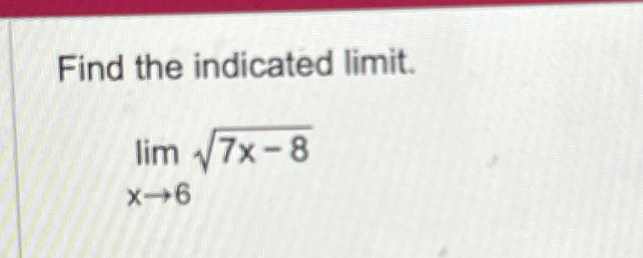 Solved Find the indicated limit.limx→67x-82 | Chegg.com