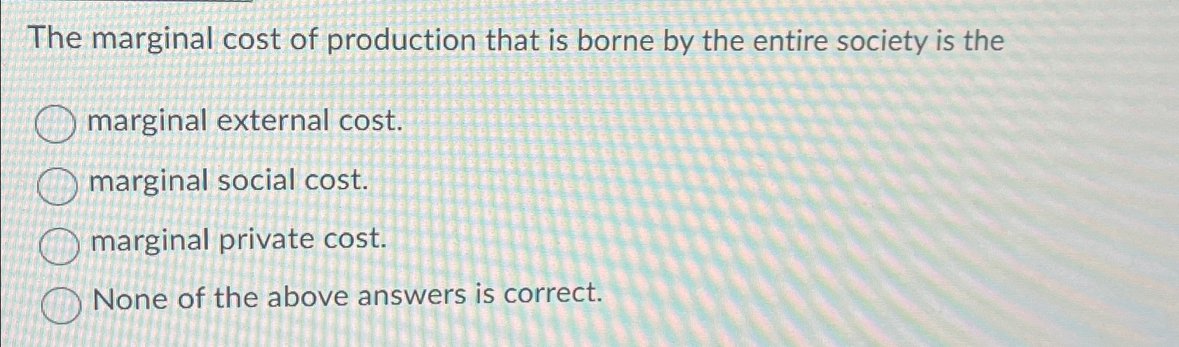 Solved The marginal cost of production that is borne by the | Chegg.com