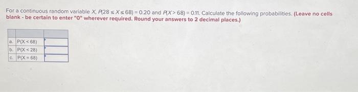 Solved For a continuous random variable X,P28≤X≤68)=0.20 and | Chegg.com