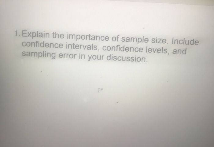 Solved 1. Explain the importance of sample size. Include | Chegg.com