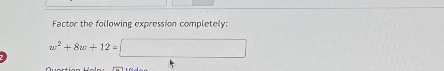 Solved Factor the following expression completely:w2+8w+12= | Chegg.com