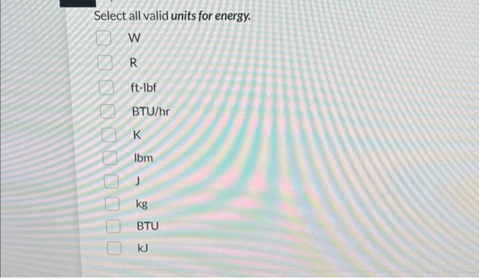 Solved Select all valid units for energy. W R ft−lbf BTU/hr | Chegg.com