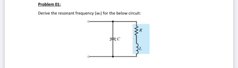 Solved Problem 01:Derive the resonant frequency (wr) ﻿for | Chegg.com