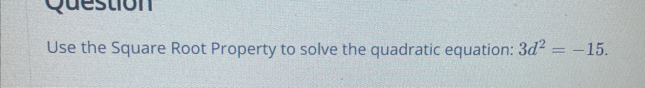 Solved Use the Square Root Property to solve the quadratic | Chegg.com