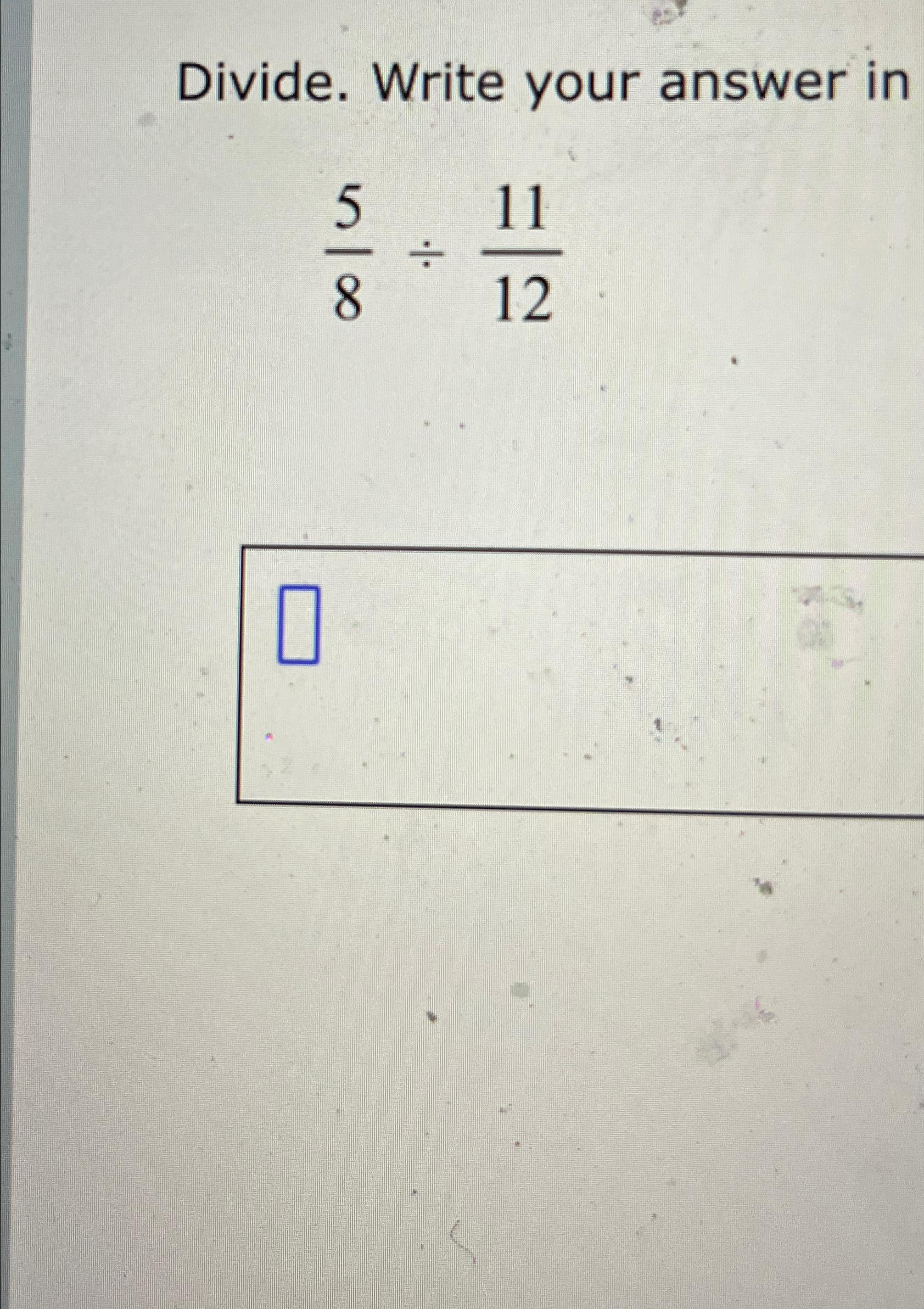 Solved Divide. Write your answer in58÷1112 | Chegg.com