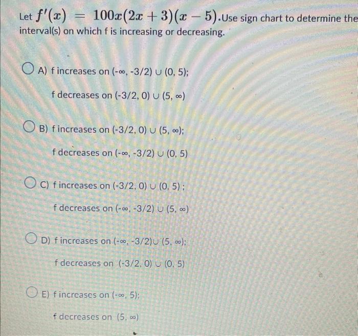 Solved Let f′(x)=100x(2x+3)(x−5). Use sign chart to | Chegg.com