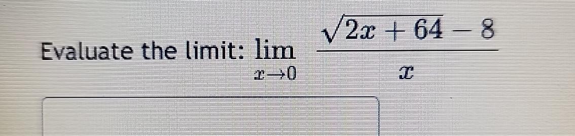Solved Evaluate the limit: limx→02x+642-8x | Chegg.com