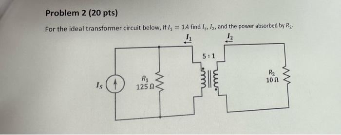 Solved For the ideal transformer circuit below, if I1=1 A | Chegg.com
