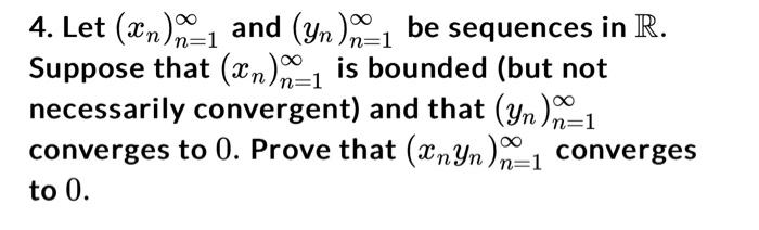 Solved 4. Let (xn)n=1∞ and (yn)n=1∞ be sequences in R. | Chegg.com