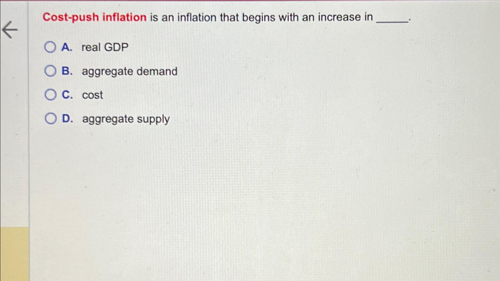 Solved Cost-push inflation is an inflation that begins with | Chegg.com