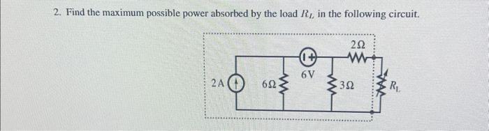 Solved 2. Find the maximum possible power absorbed by the | Chegg.com