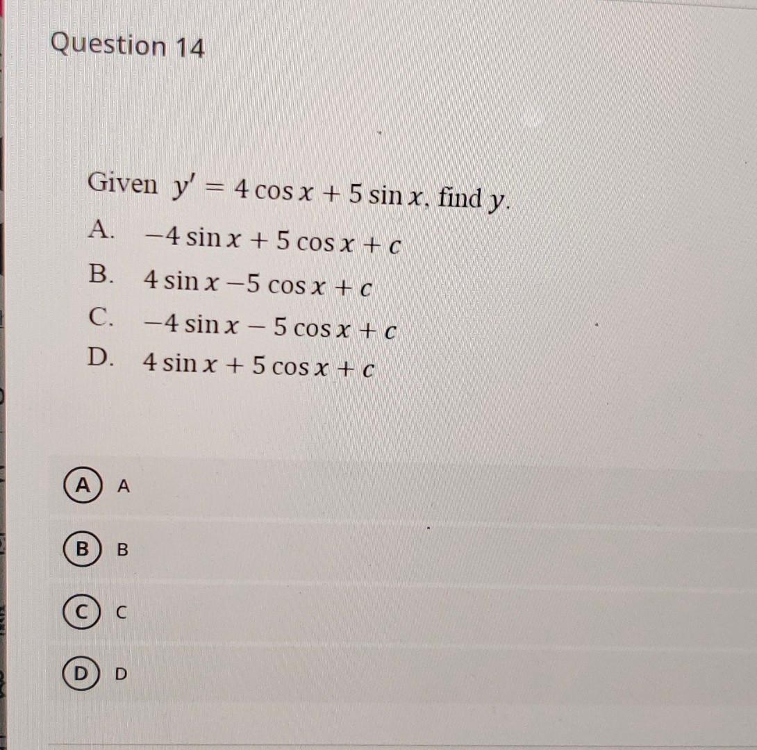 Solved Question 14 Given y' = 4 cos x + 5 sin x, find y. A. | Chegg.com