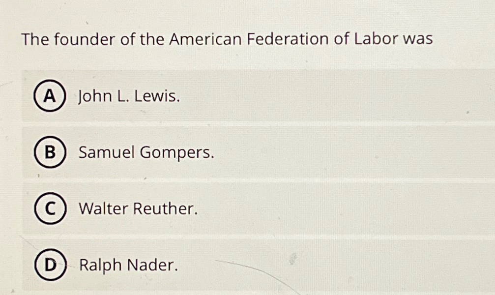 Solved The founder of the American Federation of Labor | Chegg.com