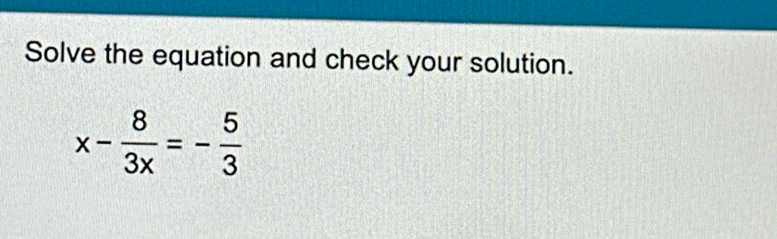 Solved Solve the equation and check your solution.x-83x=-53 | Chegg.com