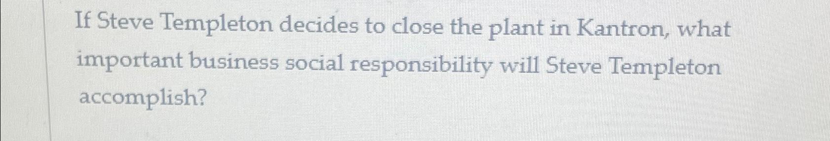 Solved If Steve Templeton decides to close the plant in | Chegg.com