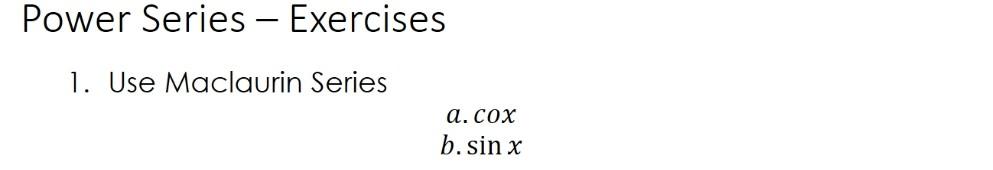 Solved Power Series – Exercises 1. Use Maclaurin Series a. | Chegg.com