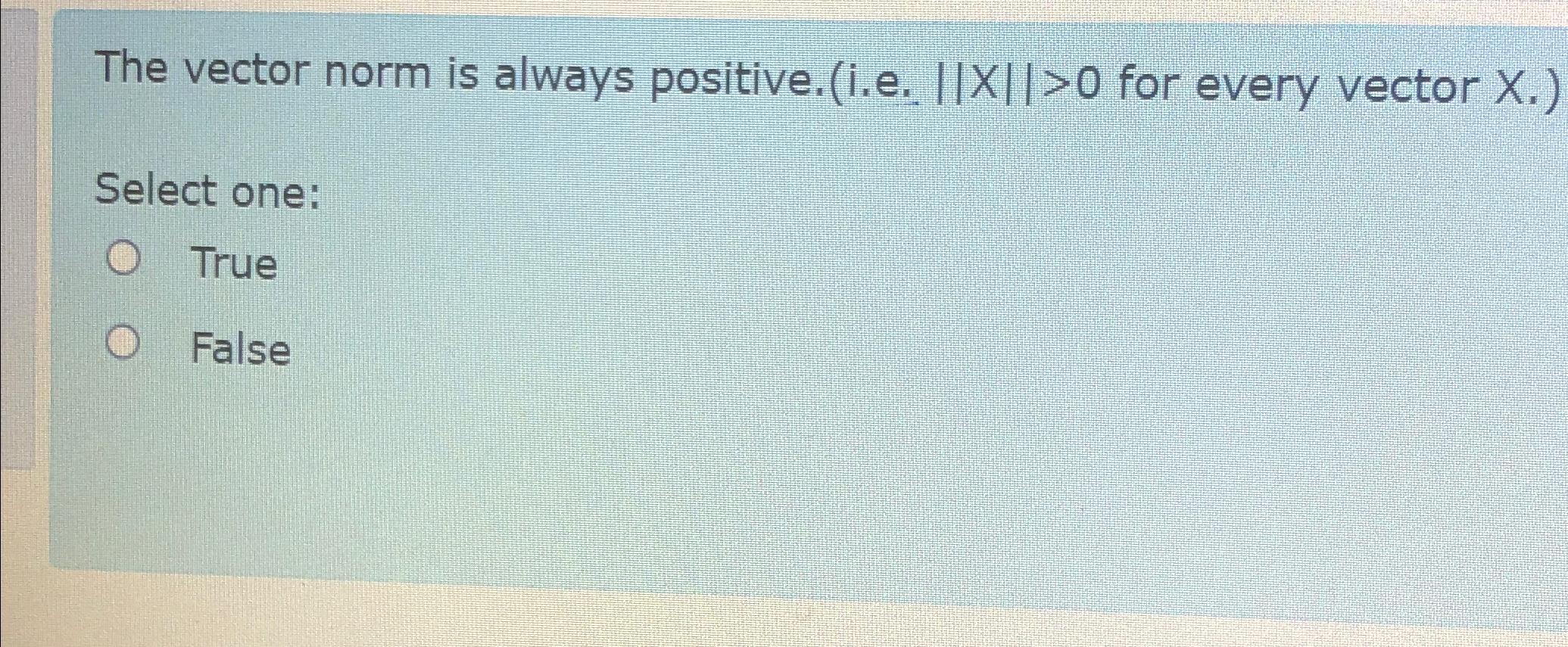 Solved The vector norm is always positive.(i.e. ||x||>0 ﻿for | Chegg.com