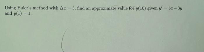 Solved Using Euler's method with Δx=3, find an approximate | Chegg.com