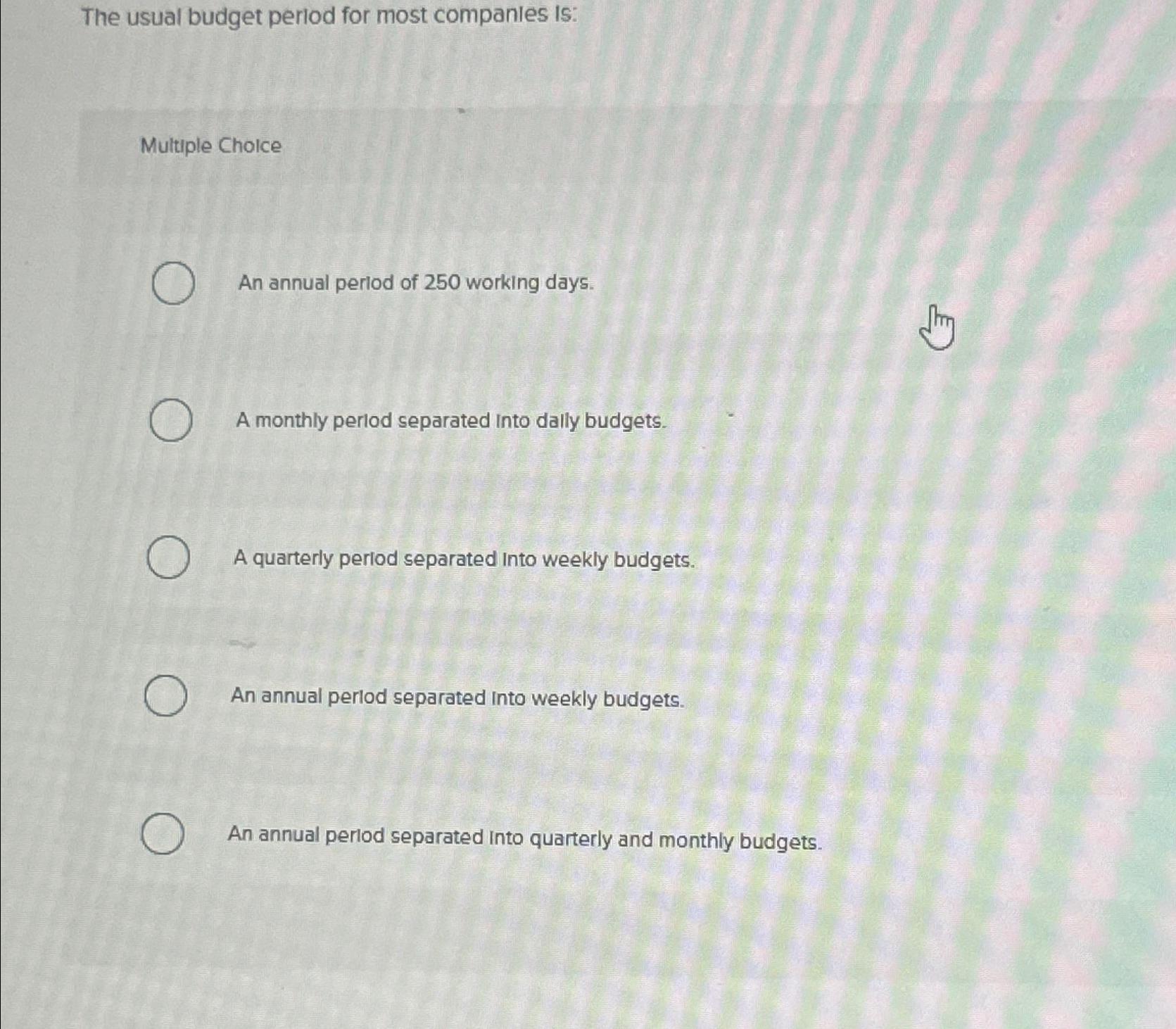 Solved The usual budget period for most companies | Chegg.com