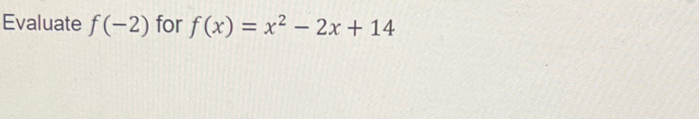 Solved Evaluate f(-2) ﻿for f(x)=x2-2x+14 | Chegg.com