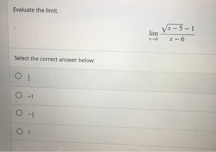 Solved Evaluate the limit. lim X-6 Vx-5-1 x - 6 Select the | Chegg.com