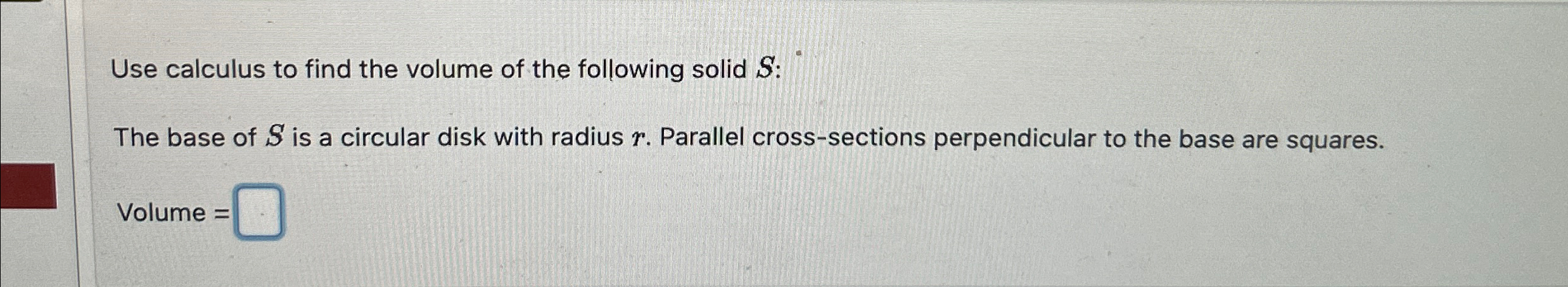 Solved Use calculus to find the volume of the following | Chegg.com