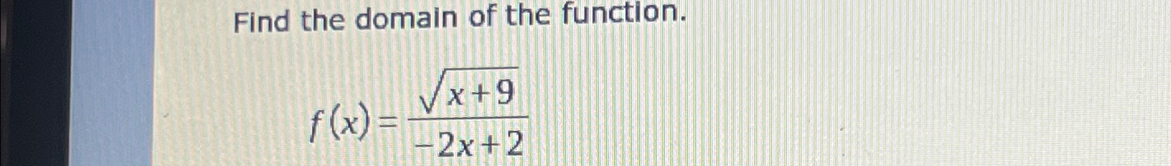 Solved Find the domain of the function.f(x)=x+92-2x+2 | Chegg.com