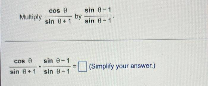 Solved Multiply cos ( by sin 0+1 • sin 0-1 cos Ꮎ sin 0+1 sin | Chegg.com