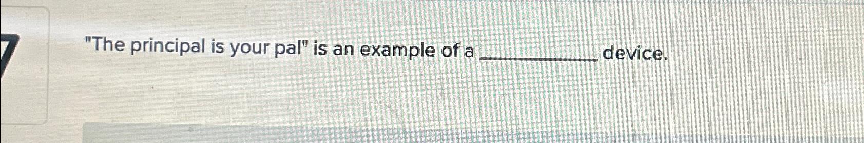 Solved "The principal is your pal" is an example of a | Chegg.com