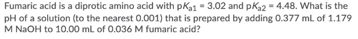 Solved Fumaric acid is a diprotic amino acid with pka1 = | Chegg.com
