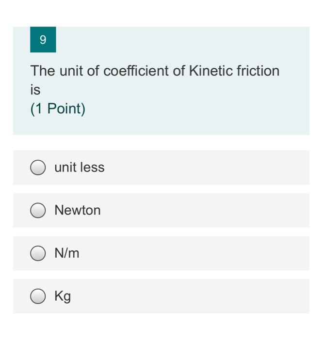 Solved 9 The unit of coefficient of Kinetic friction is (1 | Chegg.com