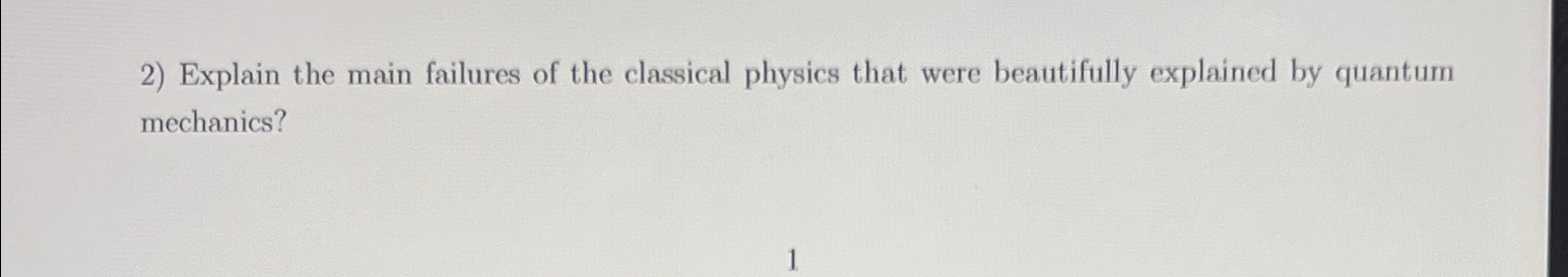 Solved Explain the main failures of the classical physics | Chegg.com Solved Explain the main failures of the classical physics | Chegg.com