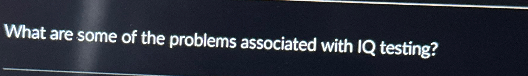 Solved What are some of the problems associated with IQ | Chegg.com