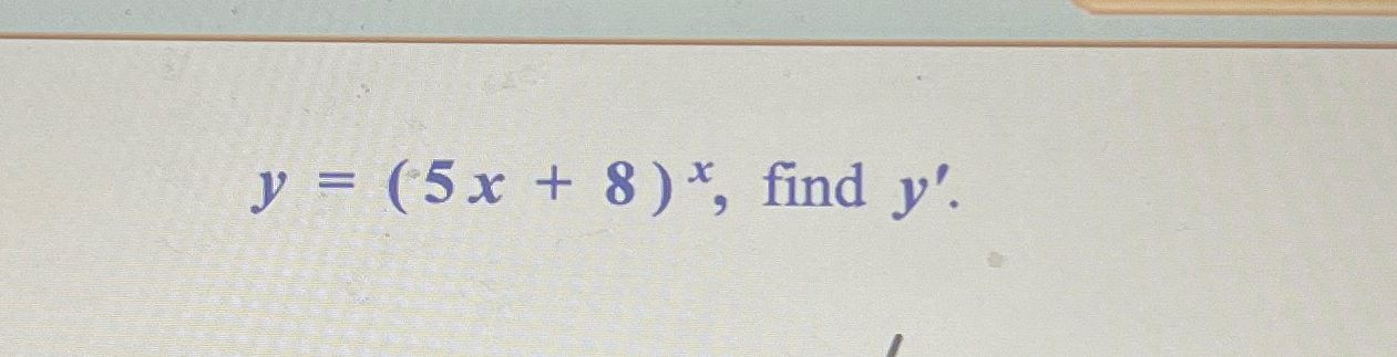 Solved y=(5x+8)x, ﻿find y' | Chegg.com