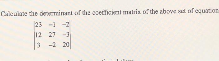 Solved Calculate the determinant of the coefficient matrix | Chegg.com