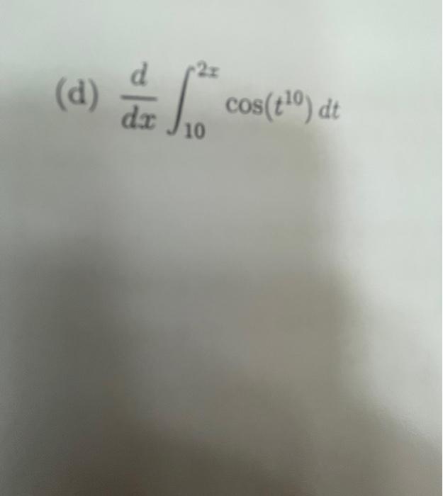 Solved (d) dxd∫102xcos(t10)dt | Chegg.com