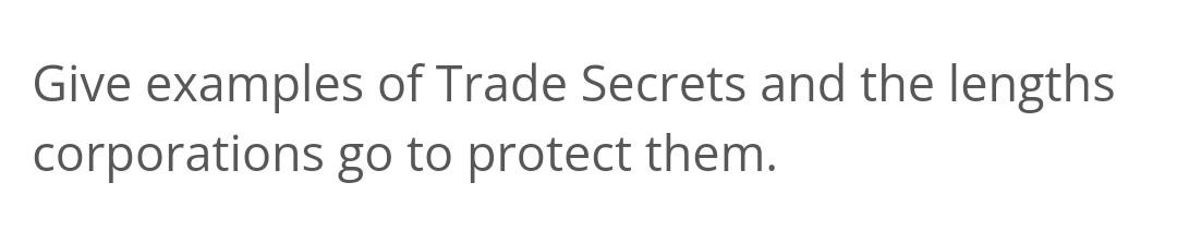 Solved Give examples of Trade Secrets and the lengths | Chegg.com