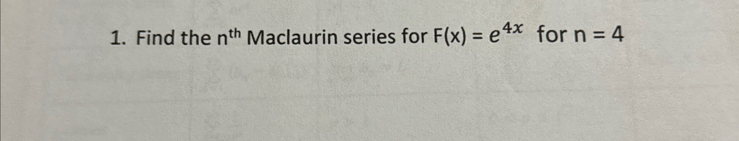 Solved Find the nth ﻿Maclaurin series for F(x)=e4x ﻿for n=4 | Chegg.com