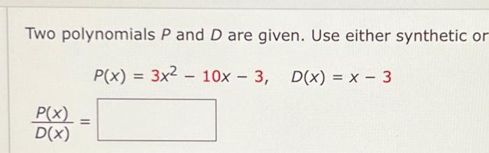 Solved Two polynomials P and D are given. Use either | Chegg.com