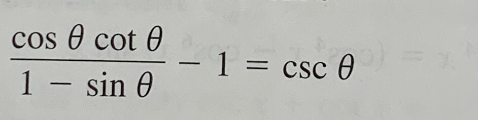 Solved cosθcotθ1-sinθ-1=cscθ | Chegg.com