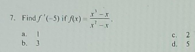 Solved 7. Find f′(−5) if f(x)=x2−xx3−x. a. 1 b. 3 | Chegg.com