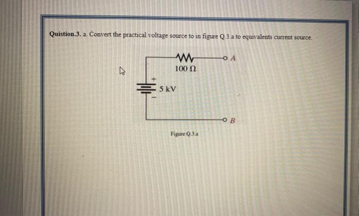 Solved Quistion.3. a. Convert the practical voltage source | Chegg.com