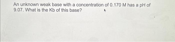 Solved An unknown weak base with a concentration of 0.170M | Chegg.com
