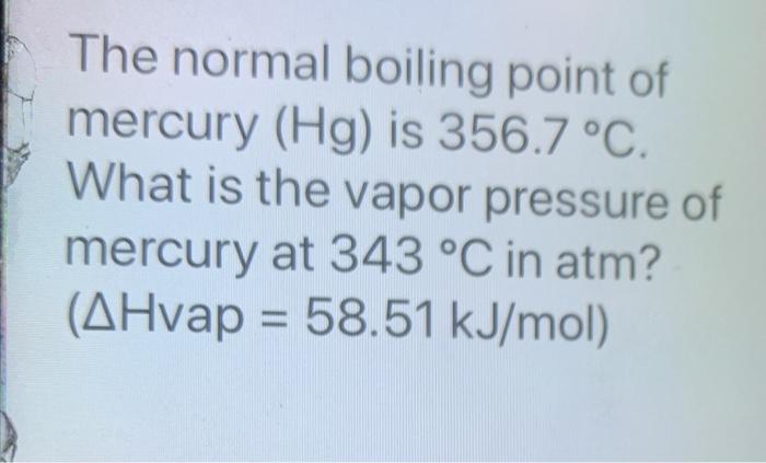 Solved The normal boiling point of mercury (Hg) is 356.7 °C. | Chegg.com