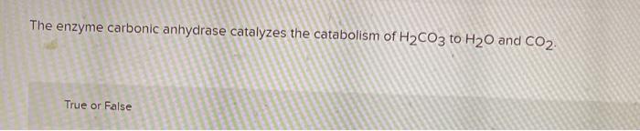 Solved The enzyme carbonic anhydrase catalyzes the | Chegg.com