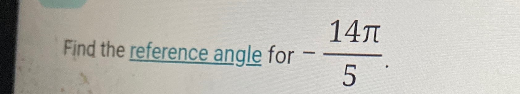 Solved Find the reference angle for -14π5. | Chegg.com