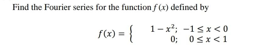 Solved Find the Fourier series for the function f(x) defined | Chegg.com