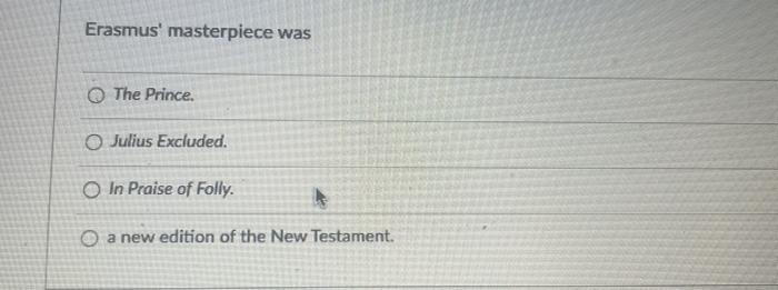 Erasmus' masterpiece was The Prince. Julius Excluded. | Chegg.com