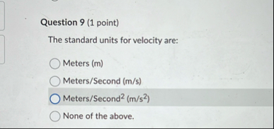 Solved Question 9 (1 ﻿point)The standard units for velocity | Chegg.com