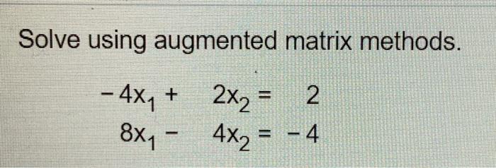 Solved Solve using augmented matrix methods. + - 4x4 + 8X1 - | Chegg.com